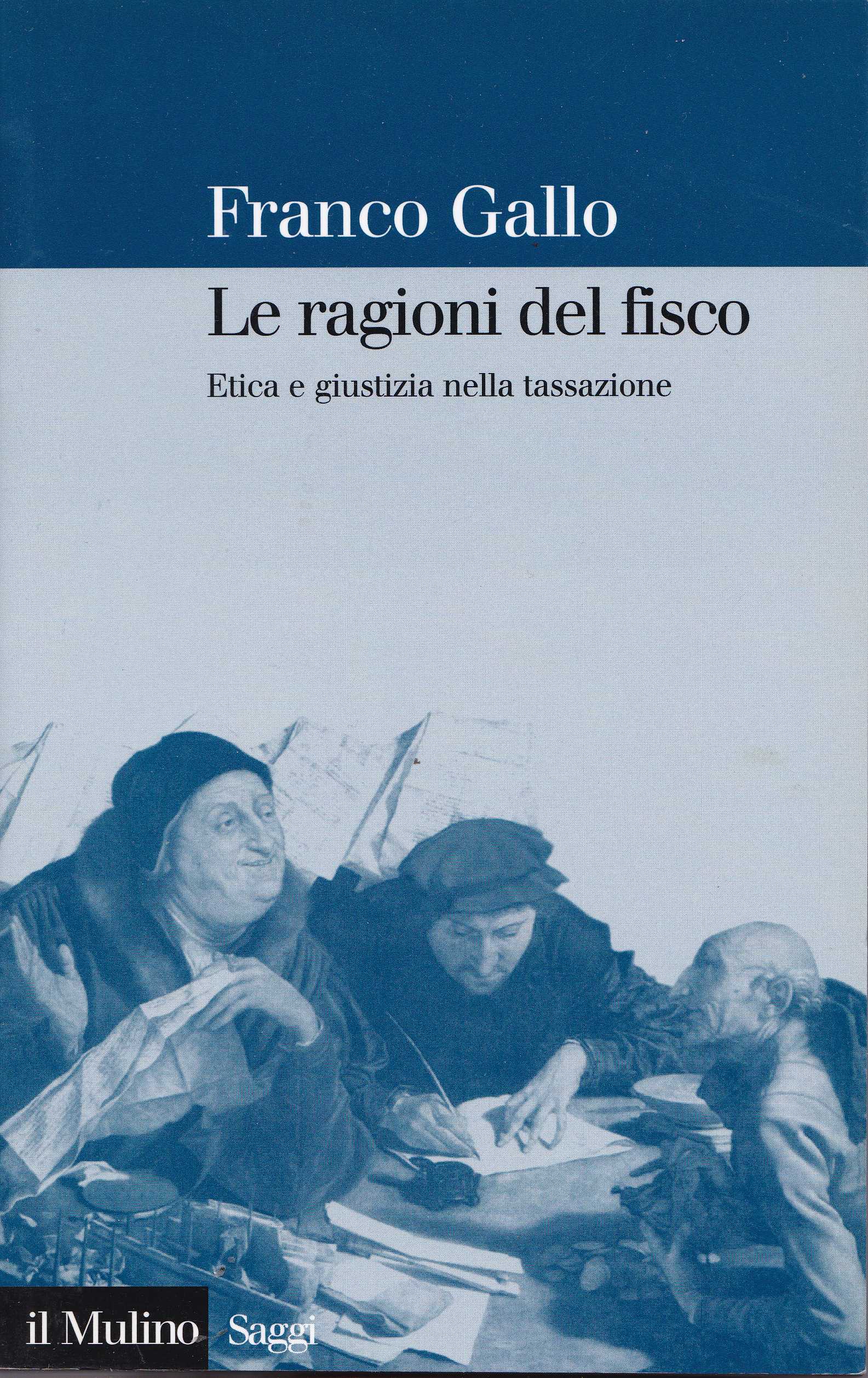 GALLO FRANCO, Le ragioni del fisco. Etica e giustizia nella tassazione ...